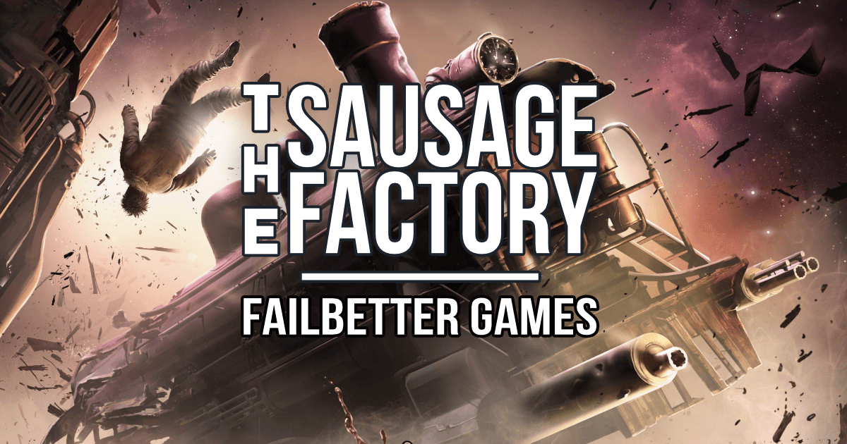 The Sausage Factory Episode 209: Failbetter Games