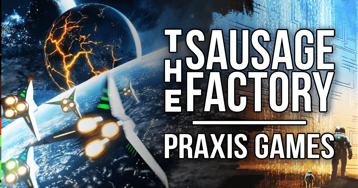 The Sausage Factory Episode 239: Praxis Games