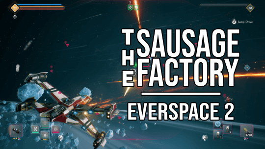 Everspace 2 by ROCKFISH Games - The Sausage Factory Ep.457